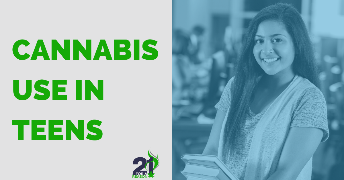 Cannabis Use in Teens | 21 For a Reason